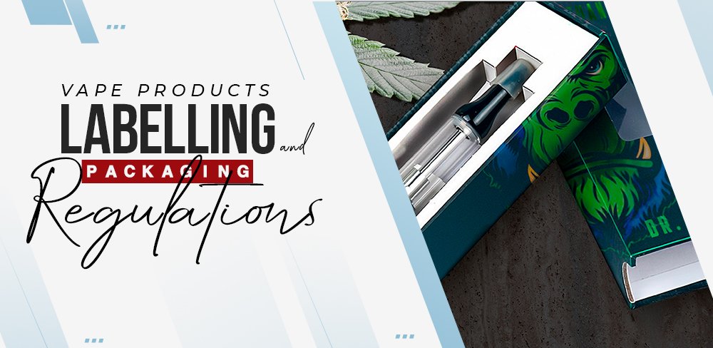 Vape Products| Labelling and Packaging Regulations